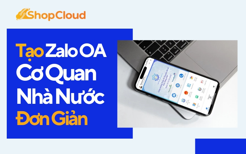 Cách Tạo Zalo OA Cơ Quan Nhà Nước Đơn Giản, Chi Tiết Nhất